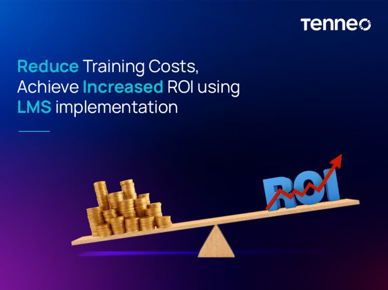Reduce Training Costs, Achieve Increased ROI – using LMS implementation - Tenneo