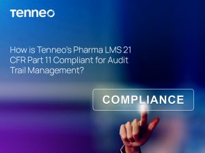 How is Tenneo’s Pharma LMS 21 CFR Part 11 Compliant for Audit Trail Management? - Tenneo